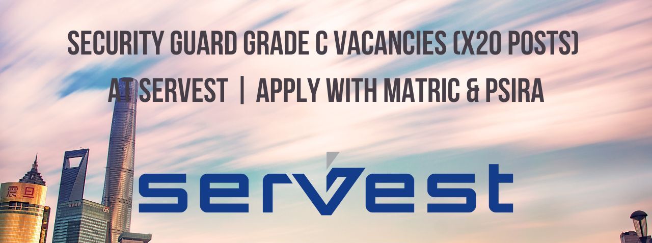 SECURITY GUARD GRADE C VACANCIES (X20 POSTS) AT SERVEST | APPLY WITH ...