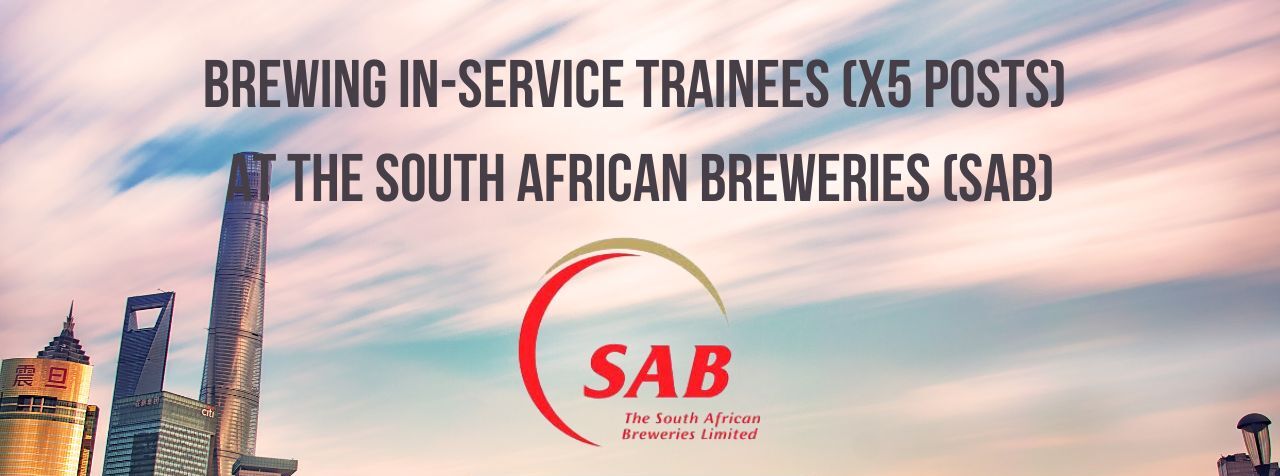BREWING IN-SERVICE TRAINEES (X5 POSTS) AT THE SOUTH AFRICAN BREWERIES (SAB)